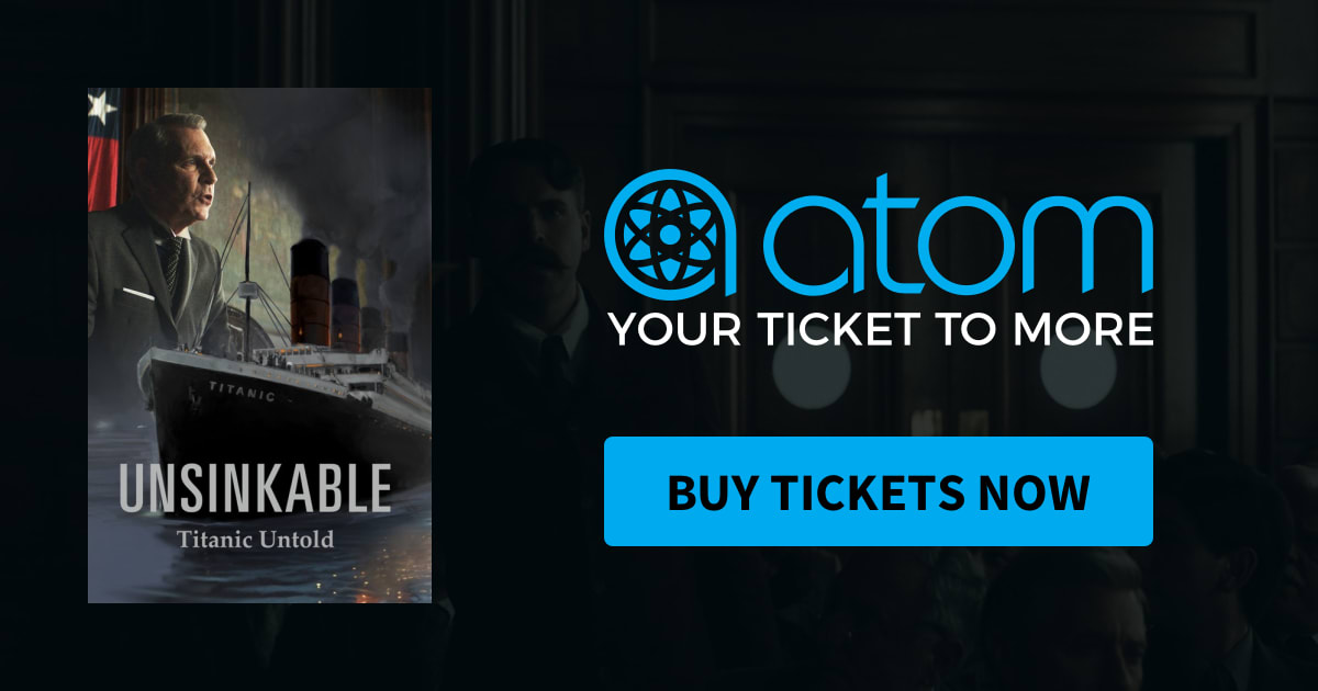 Unsinkable: Titanic Untold | Showtimes, Tickets & Reviews - Atom Tickets