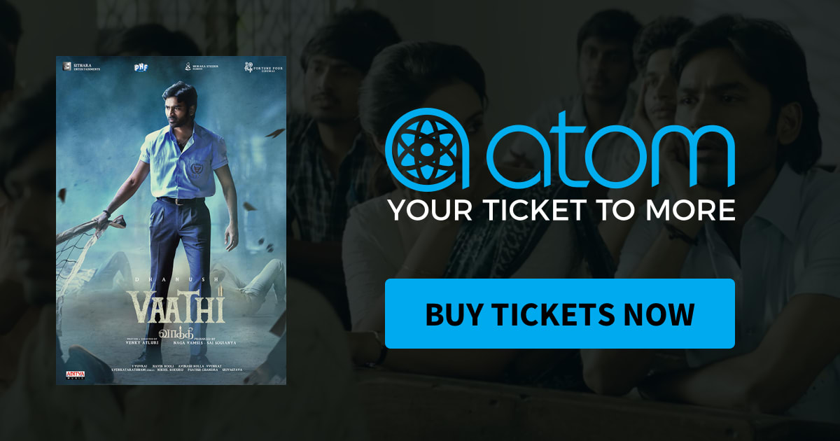 Vaathi | Showtimes, Tickets & Reviews - Atom Tickets